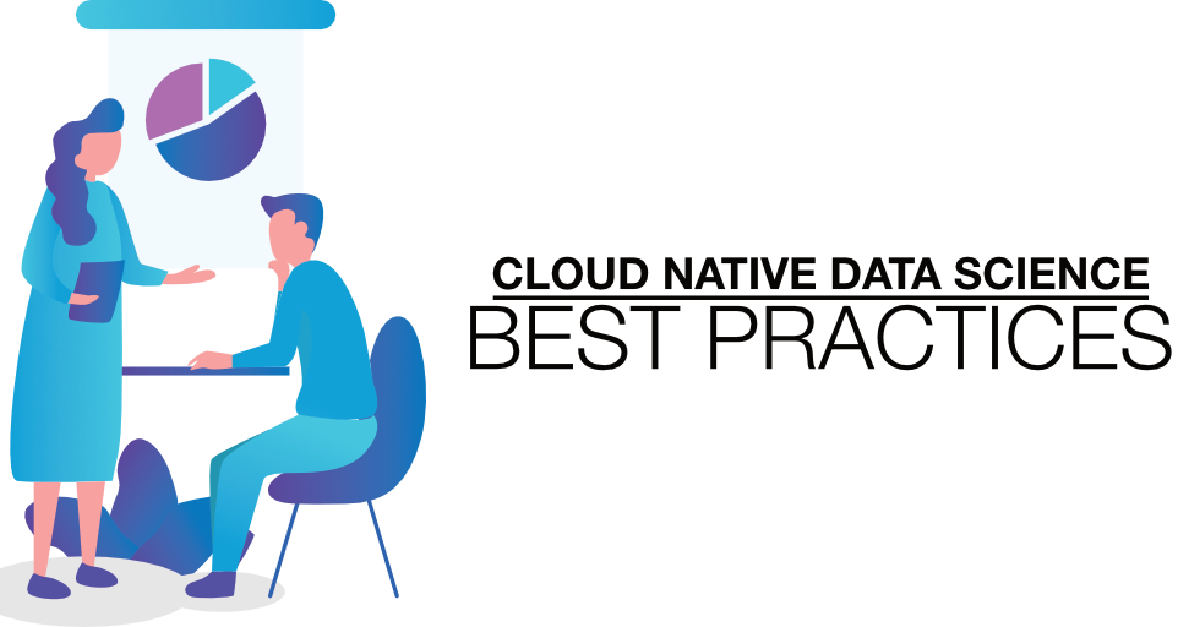 Cloud Native Data Science: Best Practices